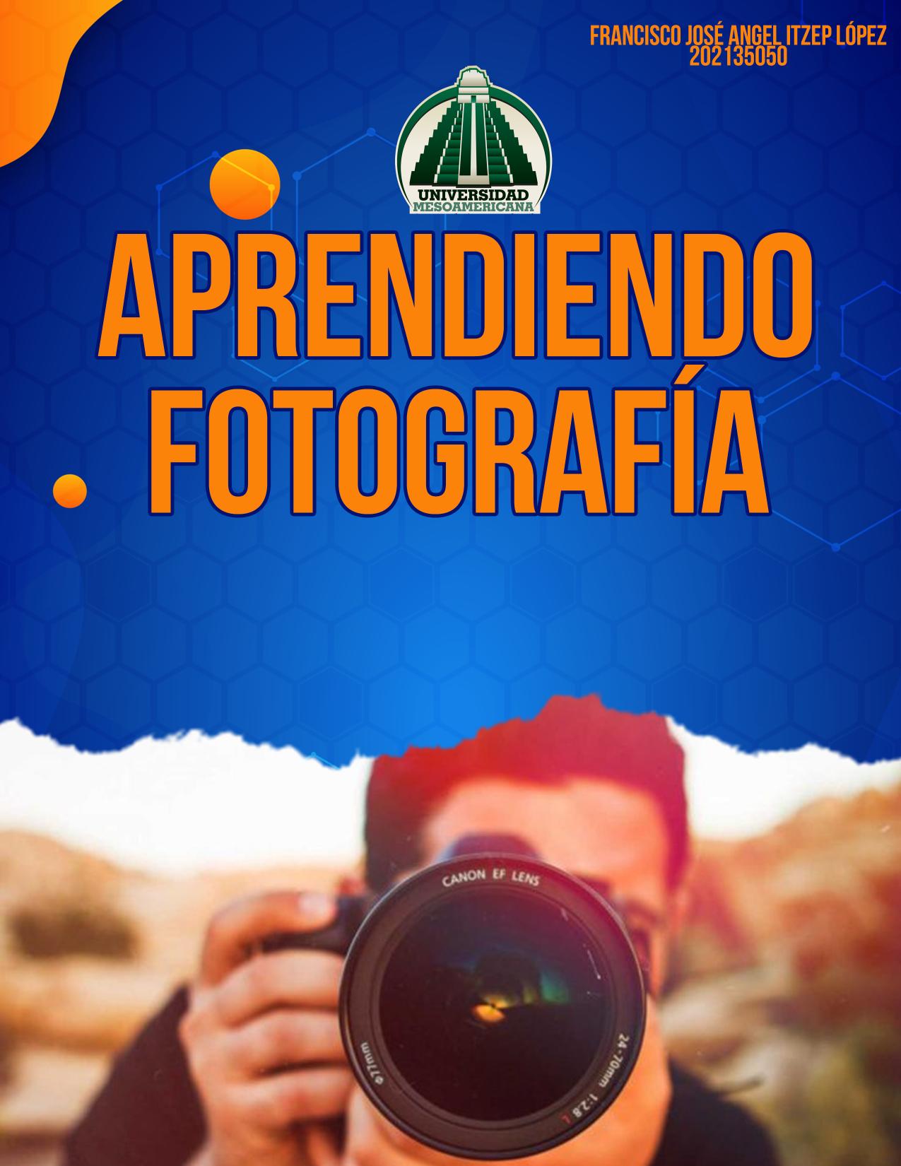 APRENDIENDO FOTOGRAFIA by Francisco José Itzep López - Issuu