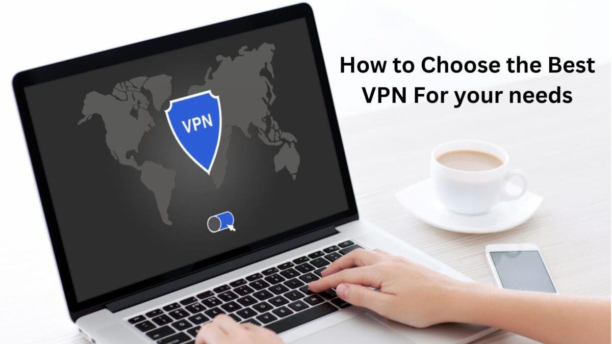 How to Choose the Best VPN for Your Needs - A Comprehensive Guide by ...