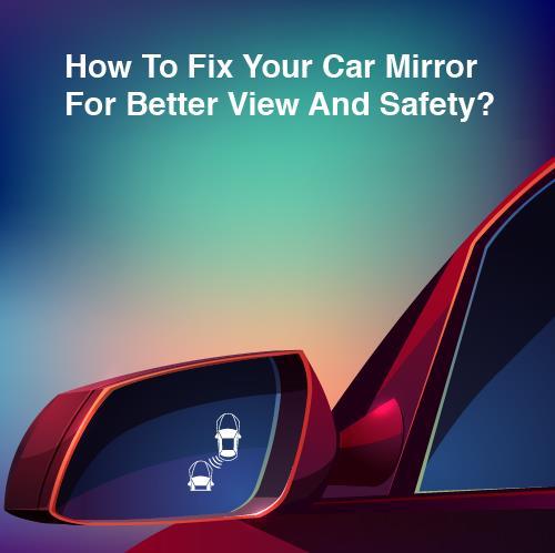 How To Fix Your Car Mirror For Better View And Safety? by Tyre2you - Issuu