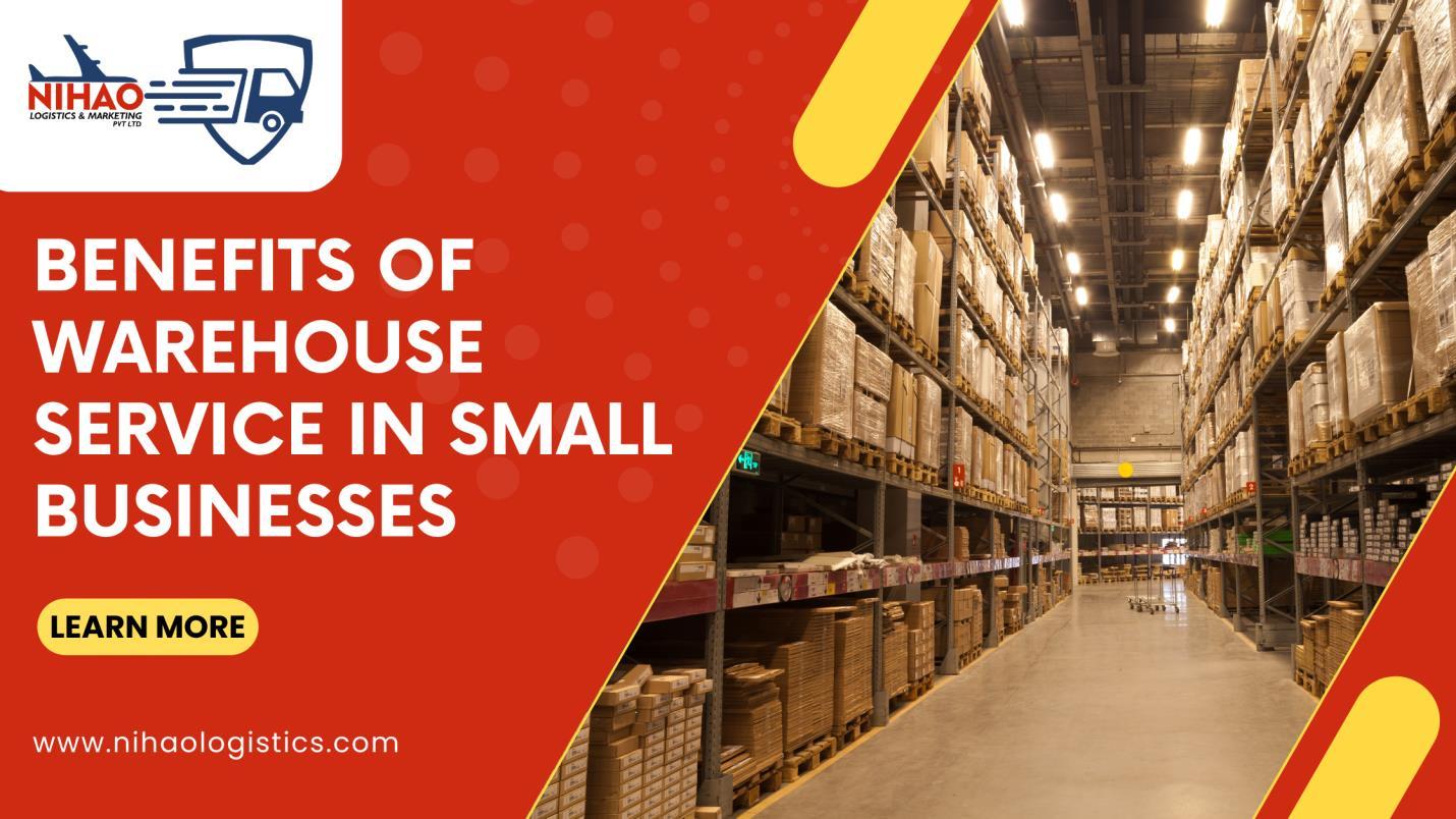 Benefits of Warehouse Service in Small Businesses by Nihao Logistics ... Benefits of Warehouse Service in Small Businesses by Nihao Logistics ...