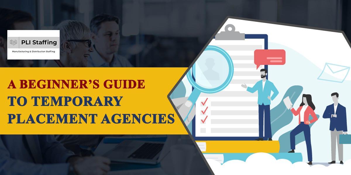 A Beginner’s Guide to Temporary Placement Agencies by PLI Staffing - Issuu