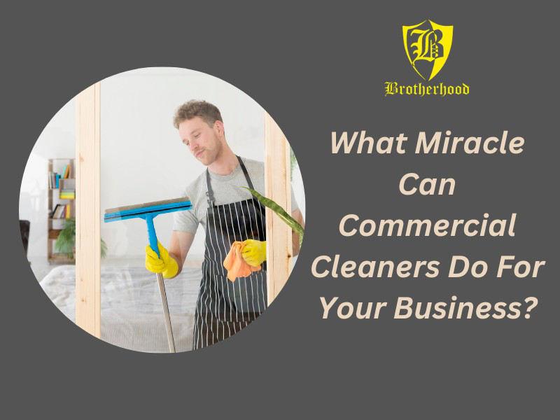 What Miracle Can Commercial Cleaners Do For Your Business? by ...