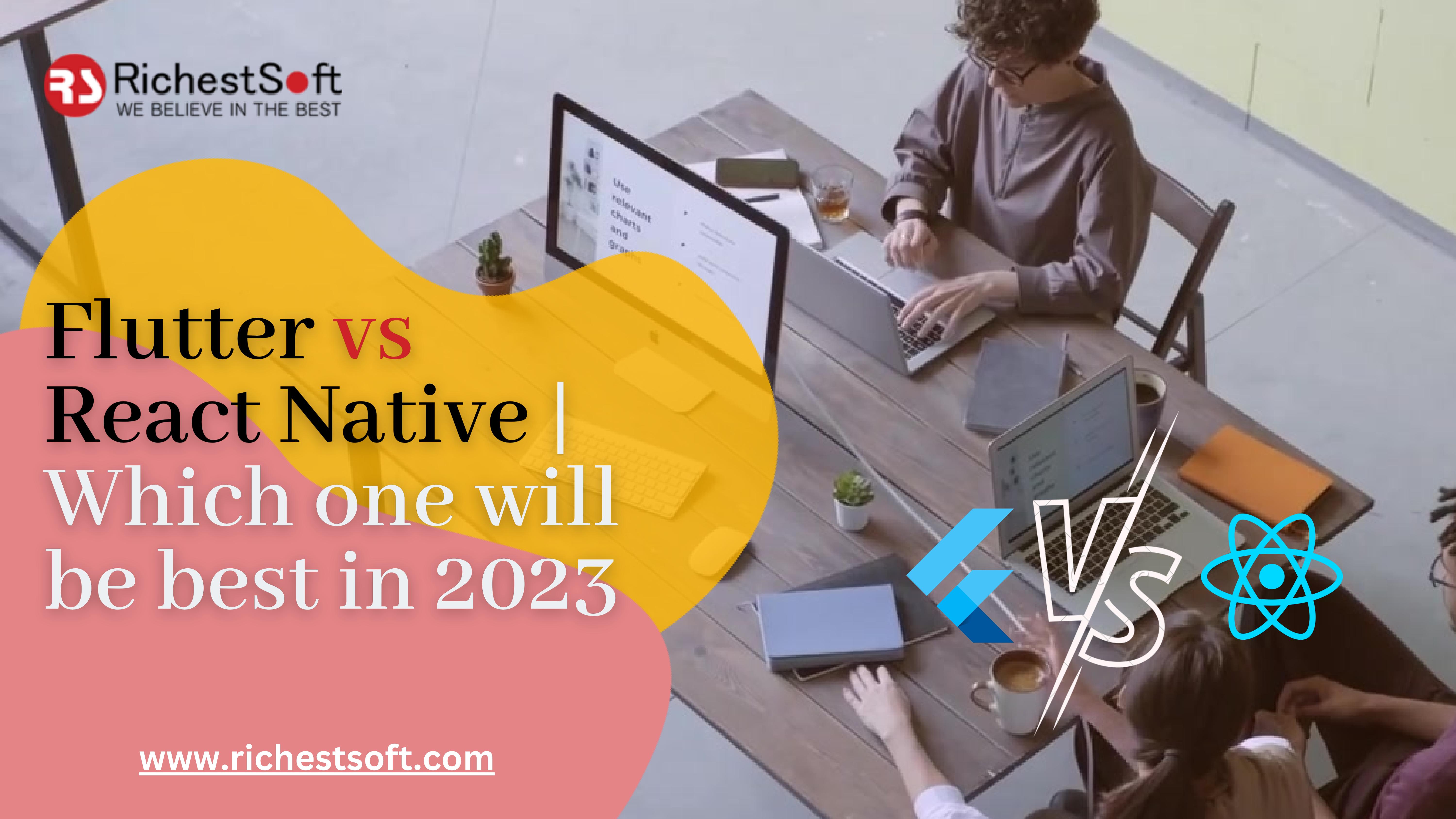Flutter vs. React Native: Which is Better for 2023? RichestSoft by RichestSoft - Issuu