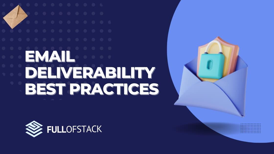 Email Deliverability Best Practices By Fullofstack Issuu