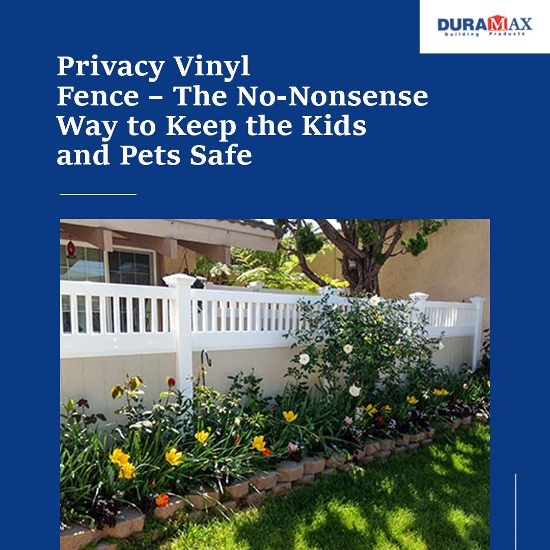 Privacy Vinyl Fence – The No-Nonsense Way to Keep the Kids and Pets ...