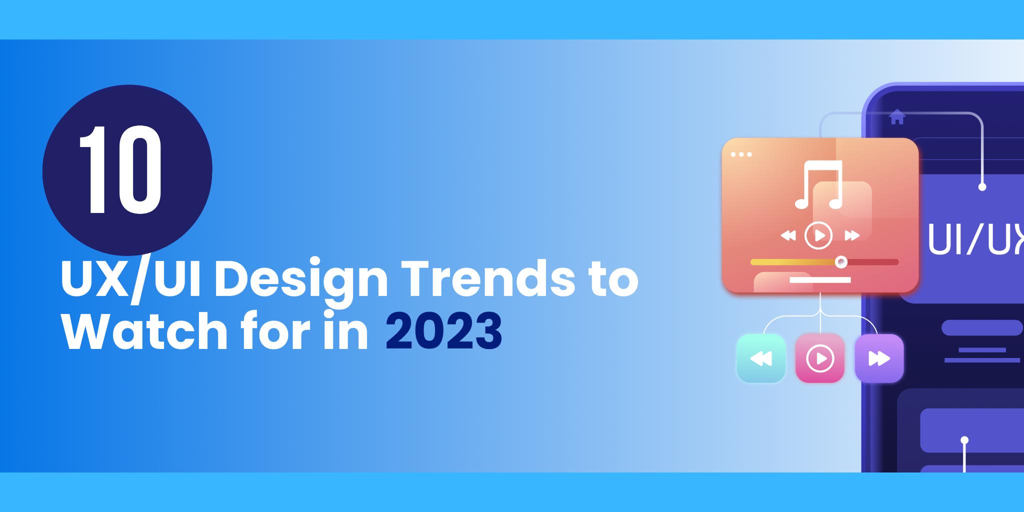 10 UX UI Design Trends To Watch For In 2023 Protonshub Technologies By 10-ux-ui-design-trends-to-watch-for-in-2023-protonshub-technologies-by