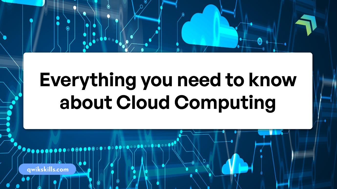 Everything you need to know about Cloud Computing by QWIKSKILLS - Issuu