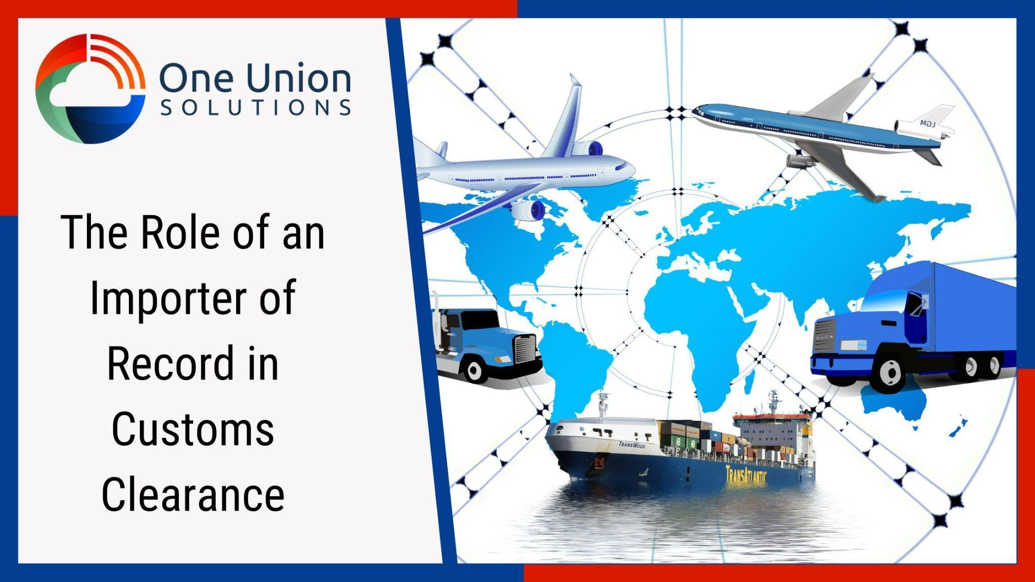 The Role of an Importer of Record in Customs Clearance by One Union ...