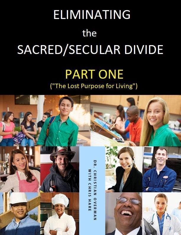 Eliminating the Sacred/Secular Divide PART ONE by Christian Overman - Issuu