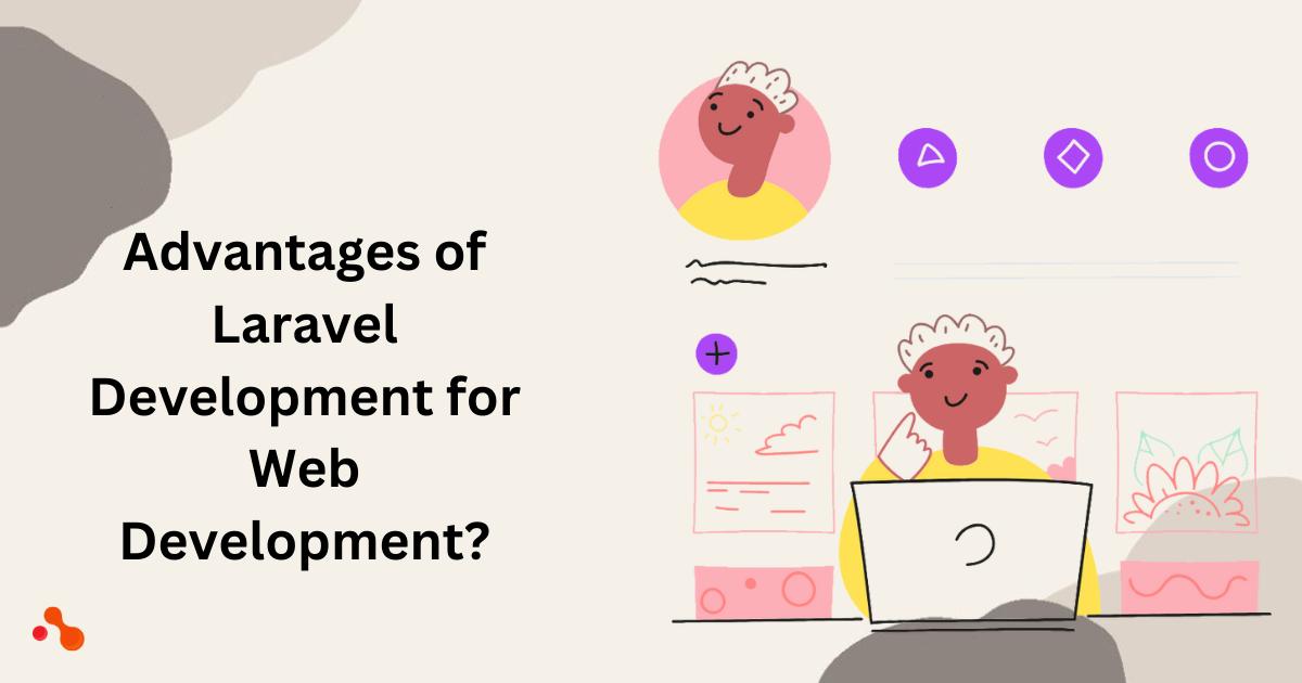 What are the Advantages of Laravel Development for Web Development? by Acquaint Softtech Private ...