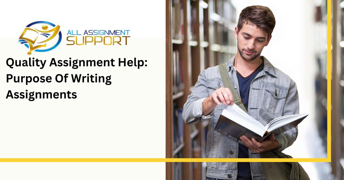 Quality Assignment Help: Purpose of Writing Assignments by ...