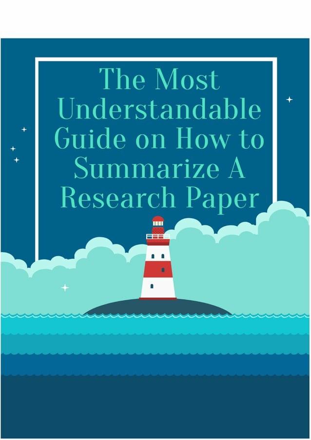 The Most Understandable Guide On How To Summarize A Research Paper By The Most Understandable Guide On How To Summarize A Research Paper By