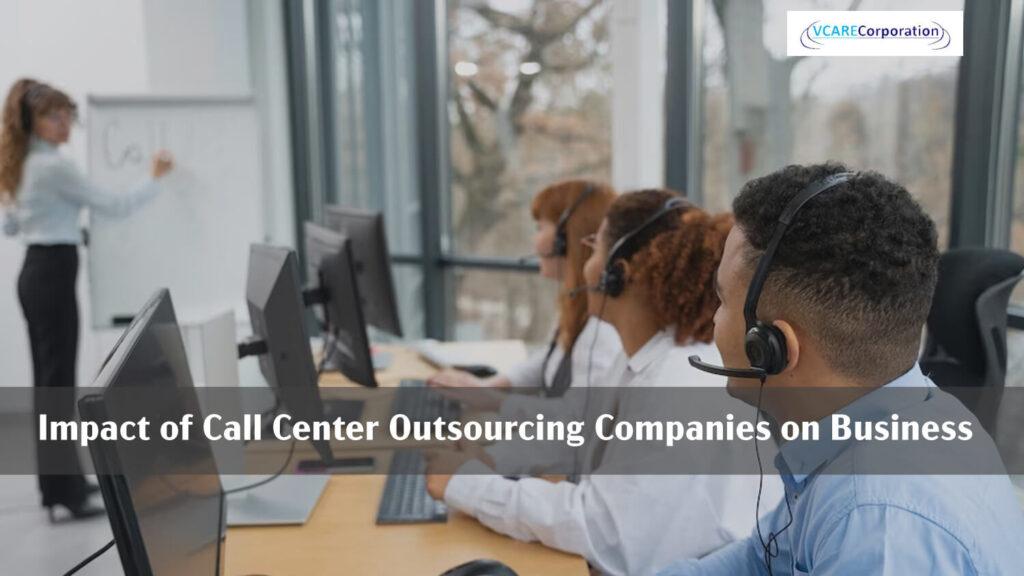 Impact of Call Center Outsourcing Companies on Business by Vcare Corporation - Issuu
