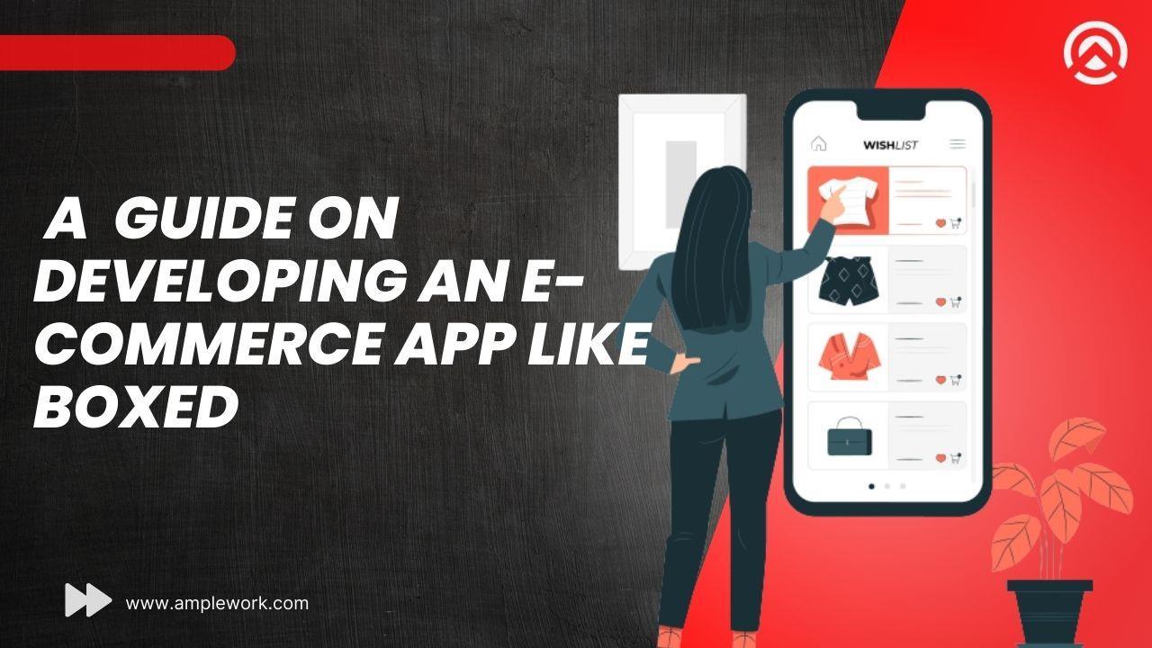 Developing an E-Commerce App Like Boxed: A Comprehensive Guide by Amplework Software - Issuu