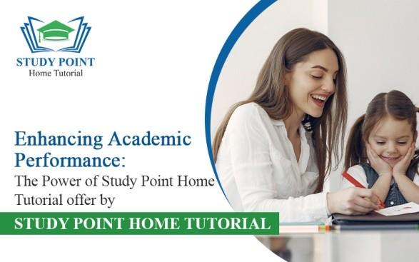 Enhancing Academic Performance: The Power of Study Point Home Tutorial offer by Study Point Home ...