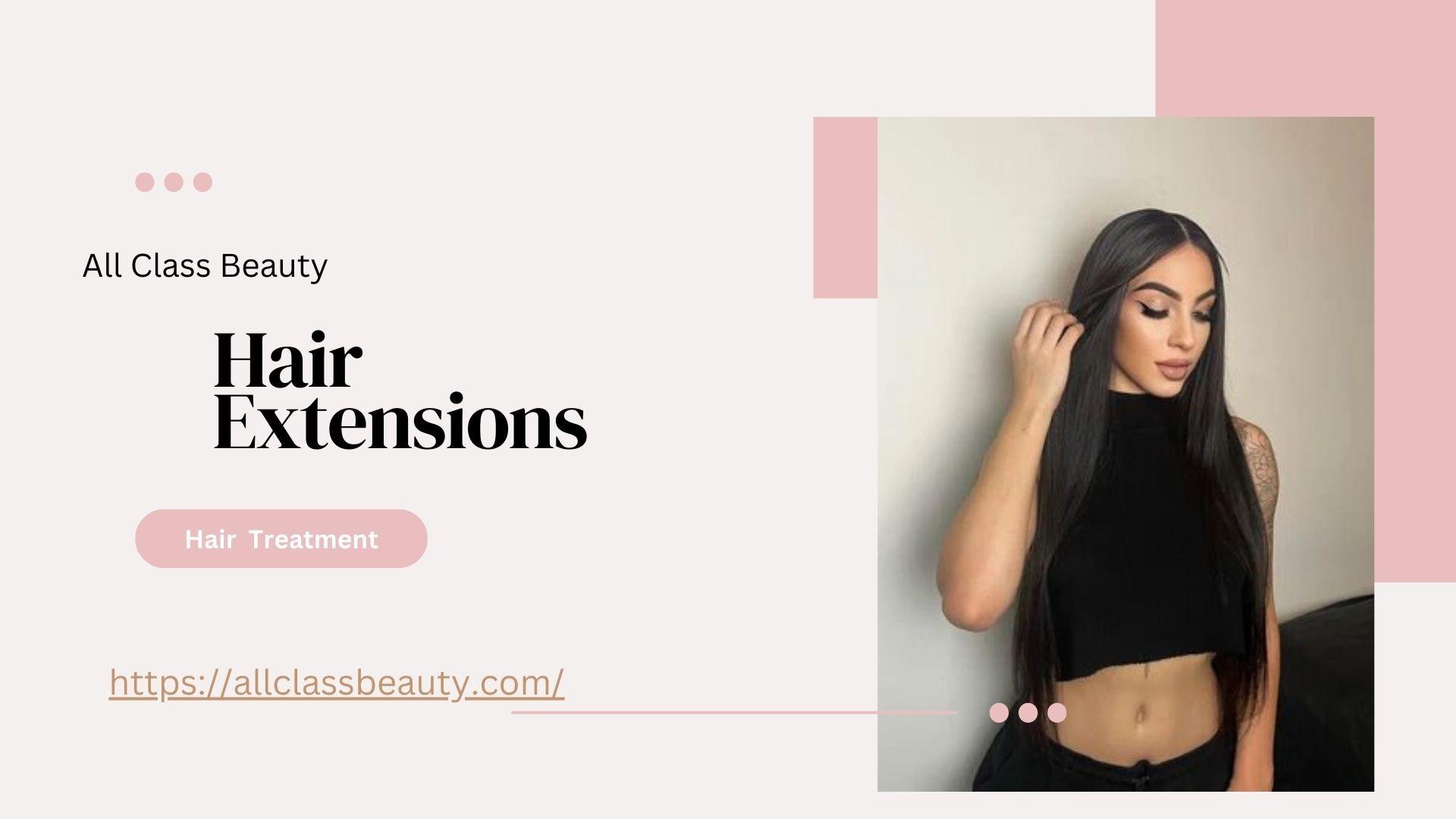 Unlock the Secrets of Gorgeous Hair with Hair Extensions by All Class ...