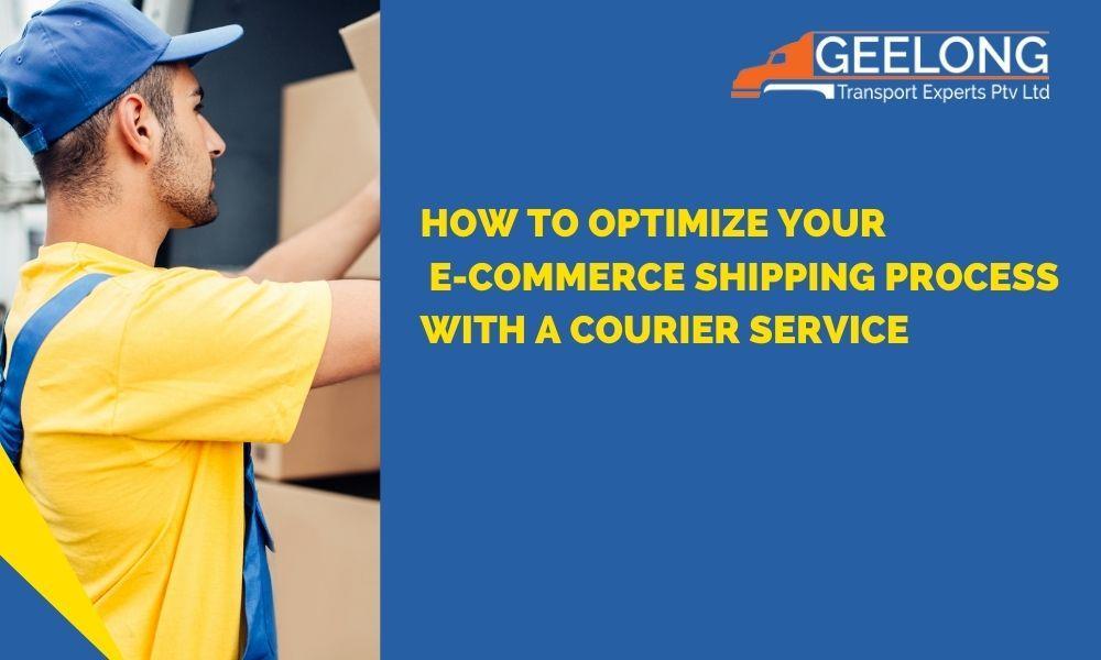 How to Optimize Your E-commerce Shipping Process with a Courier Service ...