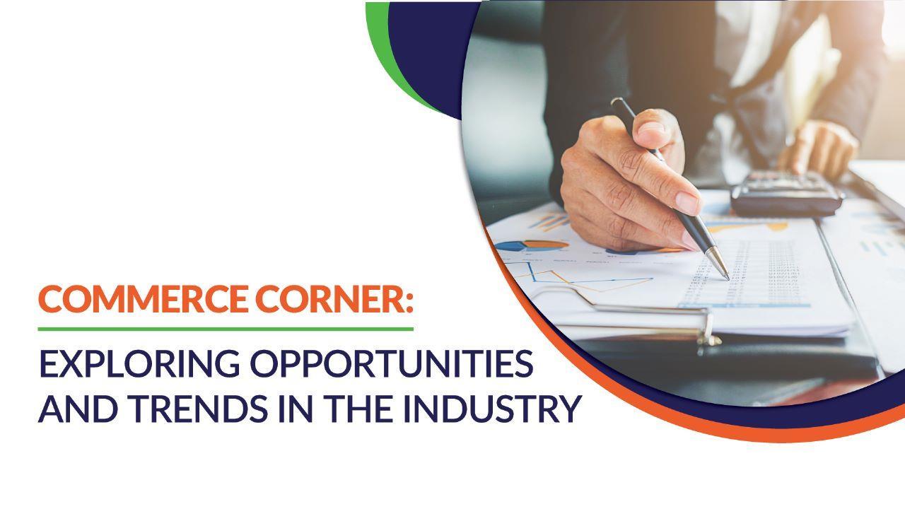 Commerce Corner: Exploring Opportunities and Trends in the Industry by ...
