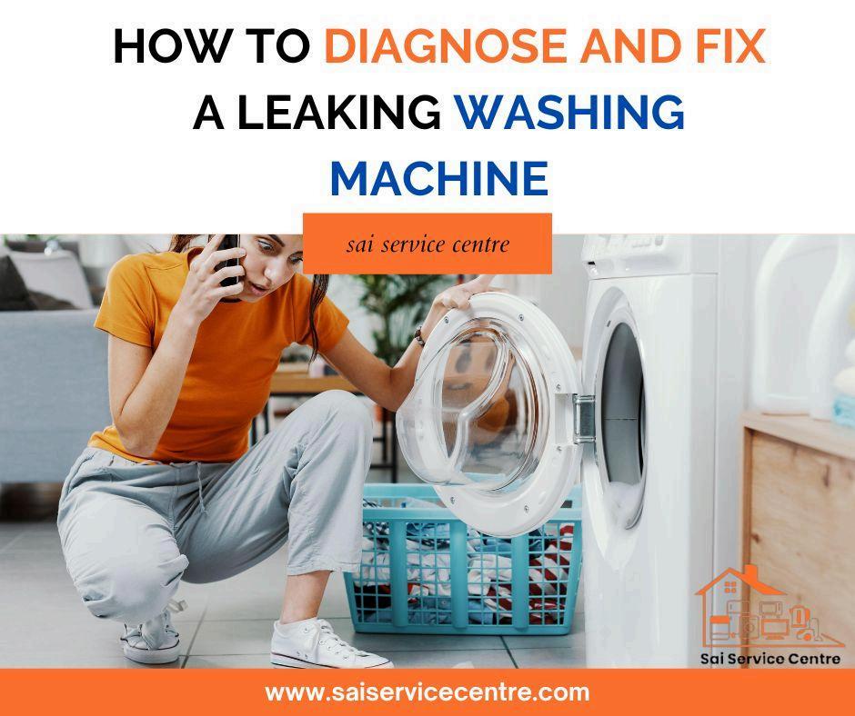 How to Diagnose And Fix a leaking washing Machine by sai service centre ...