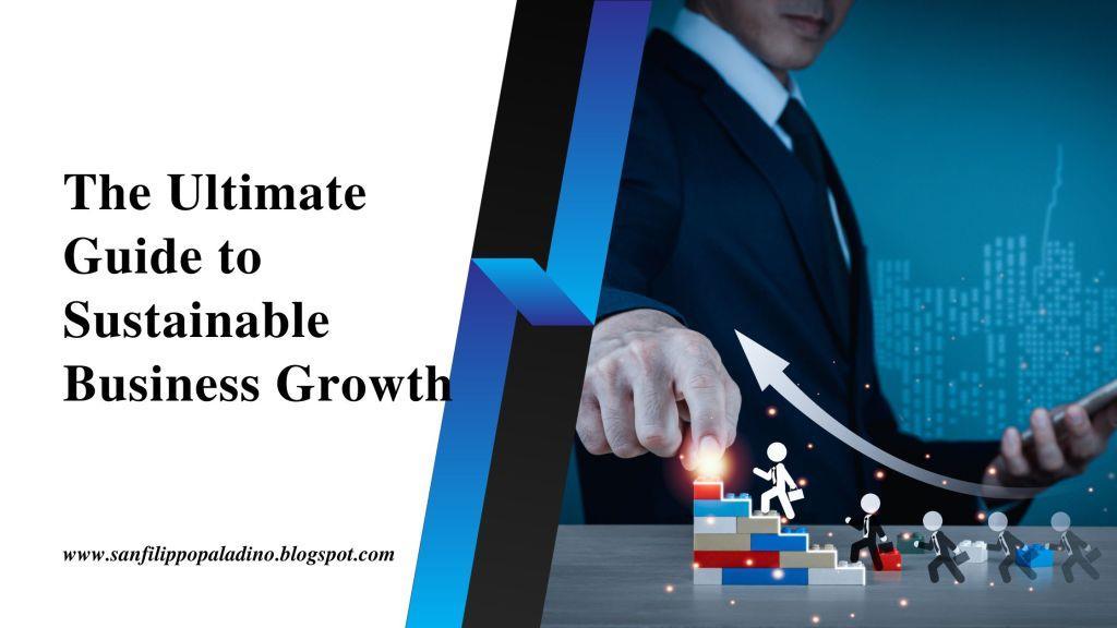 The Ultimate Guide to Sustainable Business Growth by Sanfilippo ...