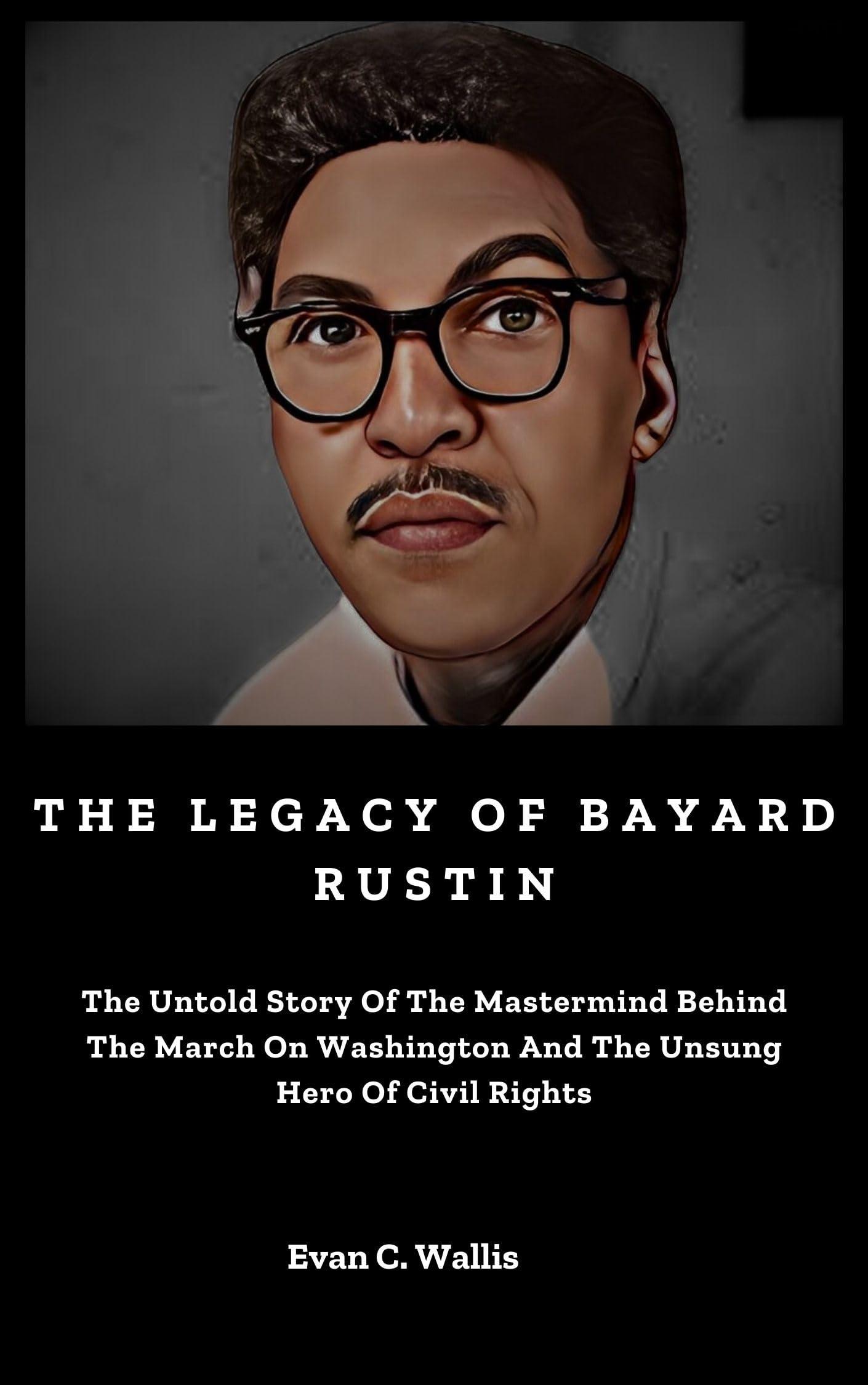 Read [PDF] The Legacy Of Bayard Rustin: The Untold Story Of The ...