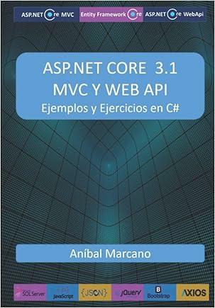 Ebook ASP.NET CORE 3.1 MVC Y WEB API: Ejemplos y Ejercicios en C# (Spanish Edition) by Aníbal ...