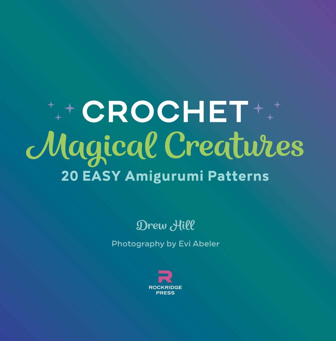 Crochet magical creatures 20 easy amigurumi patterns drew hill by brain ...