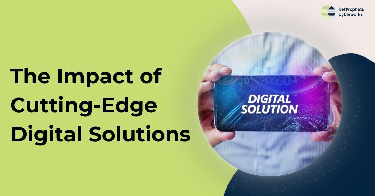 The Impact of Cutting-Edge Digital Solutions by Netprophet Cyberworks ...