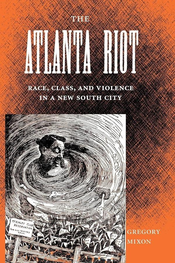 Download⚡ The Atlanta Riot: Race, Class, and Violence in a New South ...