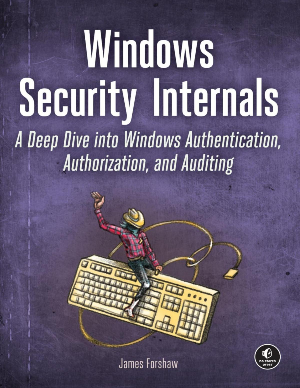 Windows security internals a deep dive into windows authentication authorization and auditing 1 ...