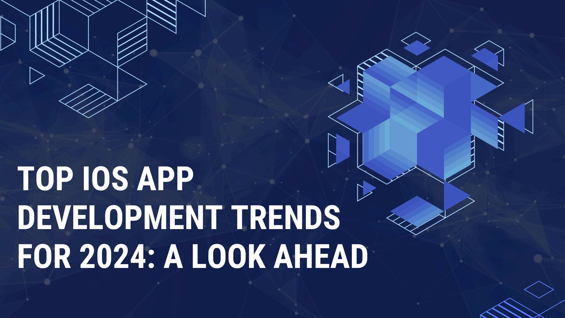 Top iOS App Development Trends for 2024: A Look Ahead by Creative ...