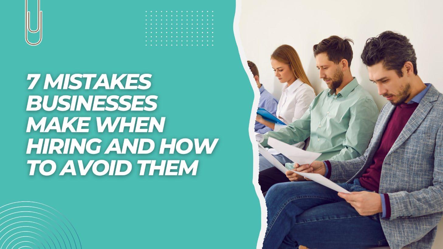 7 Mistakes Businesses Make When Hiring and How to Avoid Them by Olivia ...