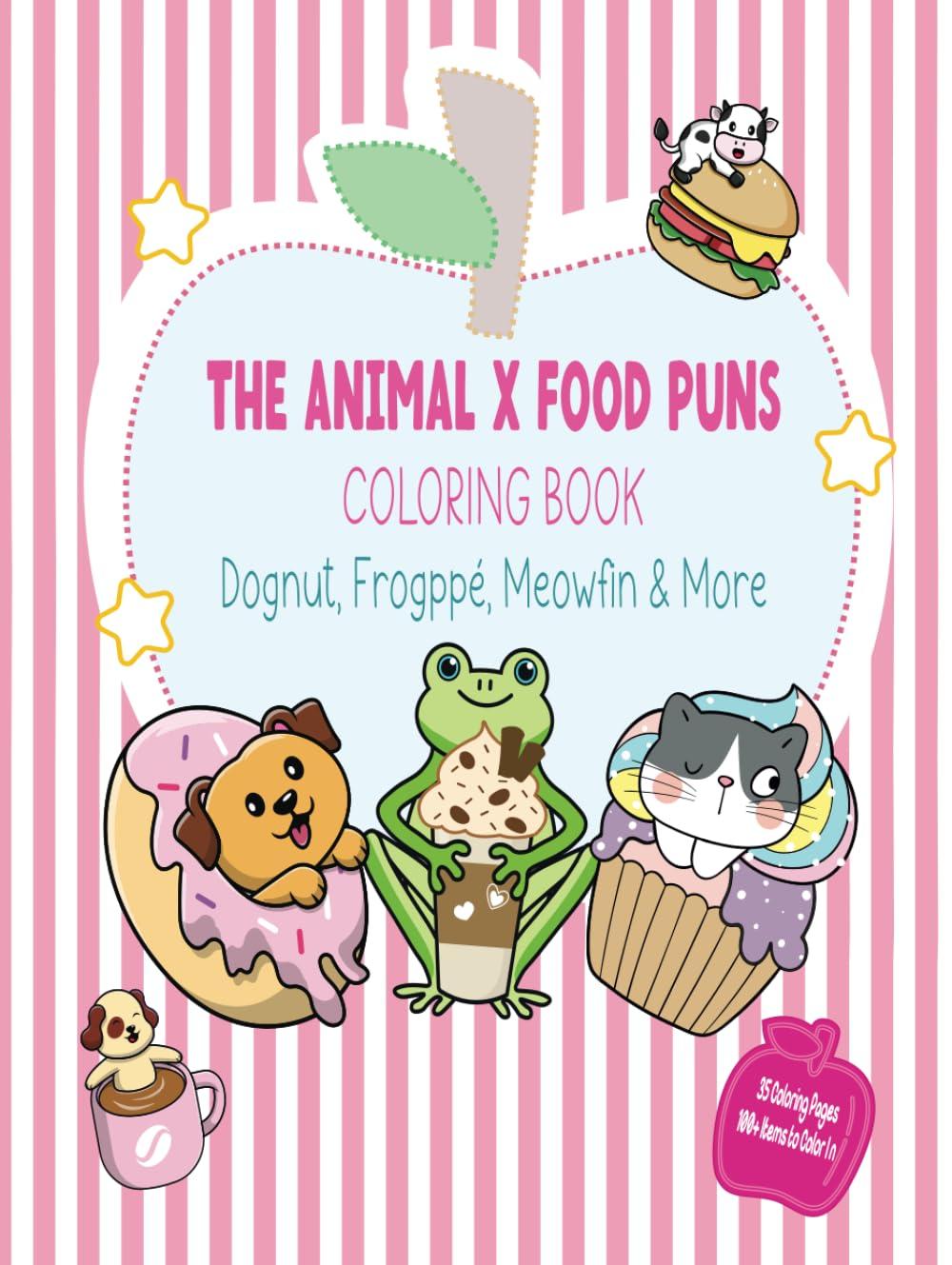 (Download⚡️) The Animal X Food Puns Coloring Book: Dognut, Frogppé, Meowfin & More by ...