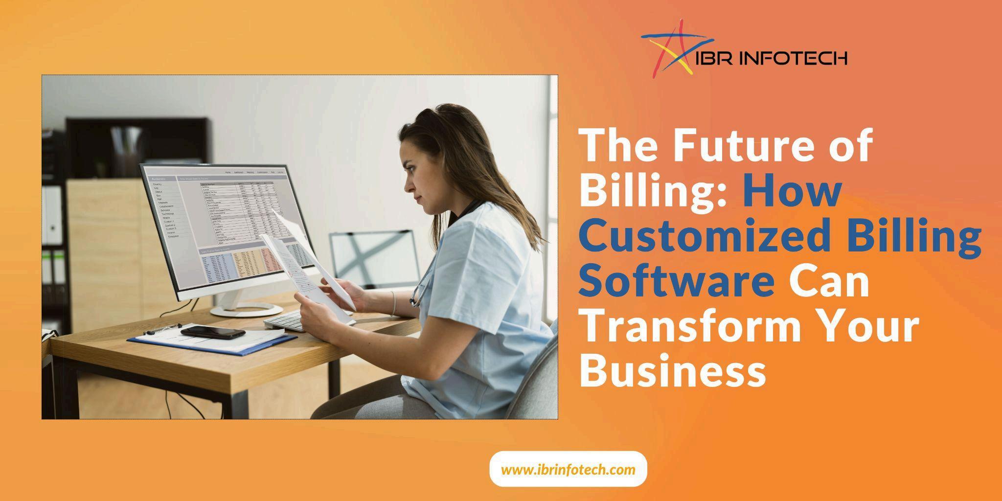 The Future of Billing: How Customized Billing Software Can Transform Your Business by ...