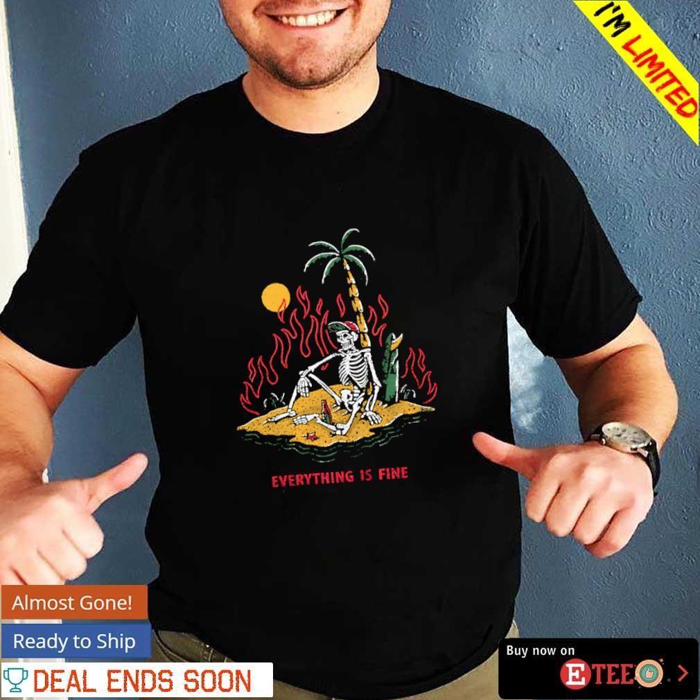 Skeleton on beach everything is fine shirt by Trending T-shirt Idea USA ...