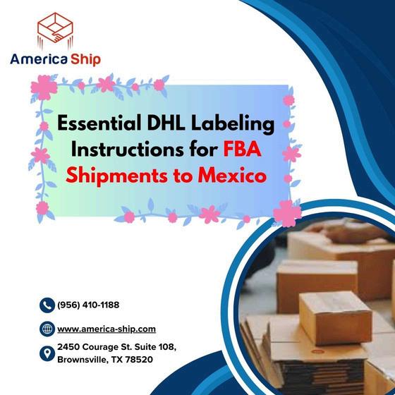 Essential DHL Labeling Instructions for FBA Shipments to Mexico by America Ship - Issuu
