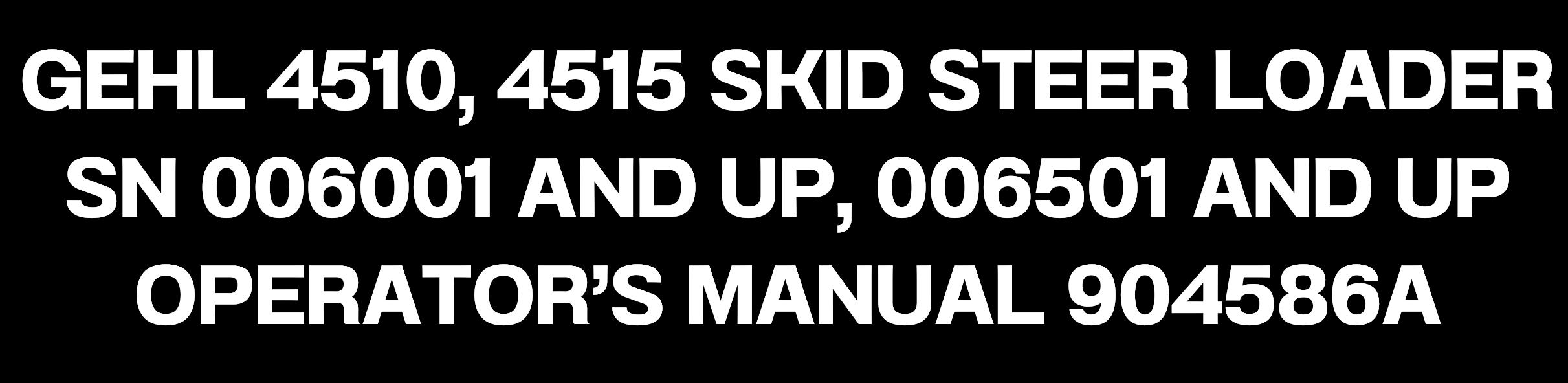 GEHL 4510, 4515 SKID STEER LOADER SN 006001 AND UP, 006501 AND UP ...