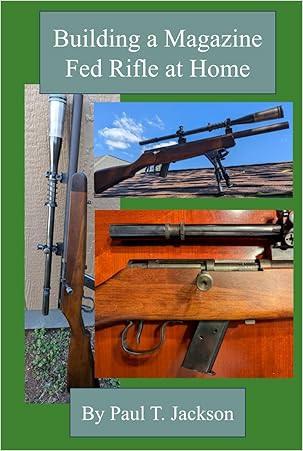 Free PDF Building a Magazine Fed Rifle at Home by Paul T Jackson by ...
