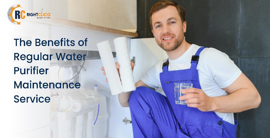 The Benefits of Regular Water Purifier Maintenance Service by RightCliq ...