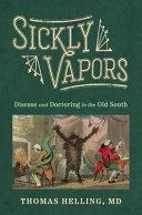 [PDF] Sickly Vapors: Disease and Doctoring in the Old South - Thomas ...