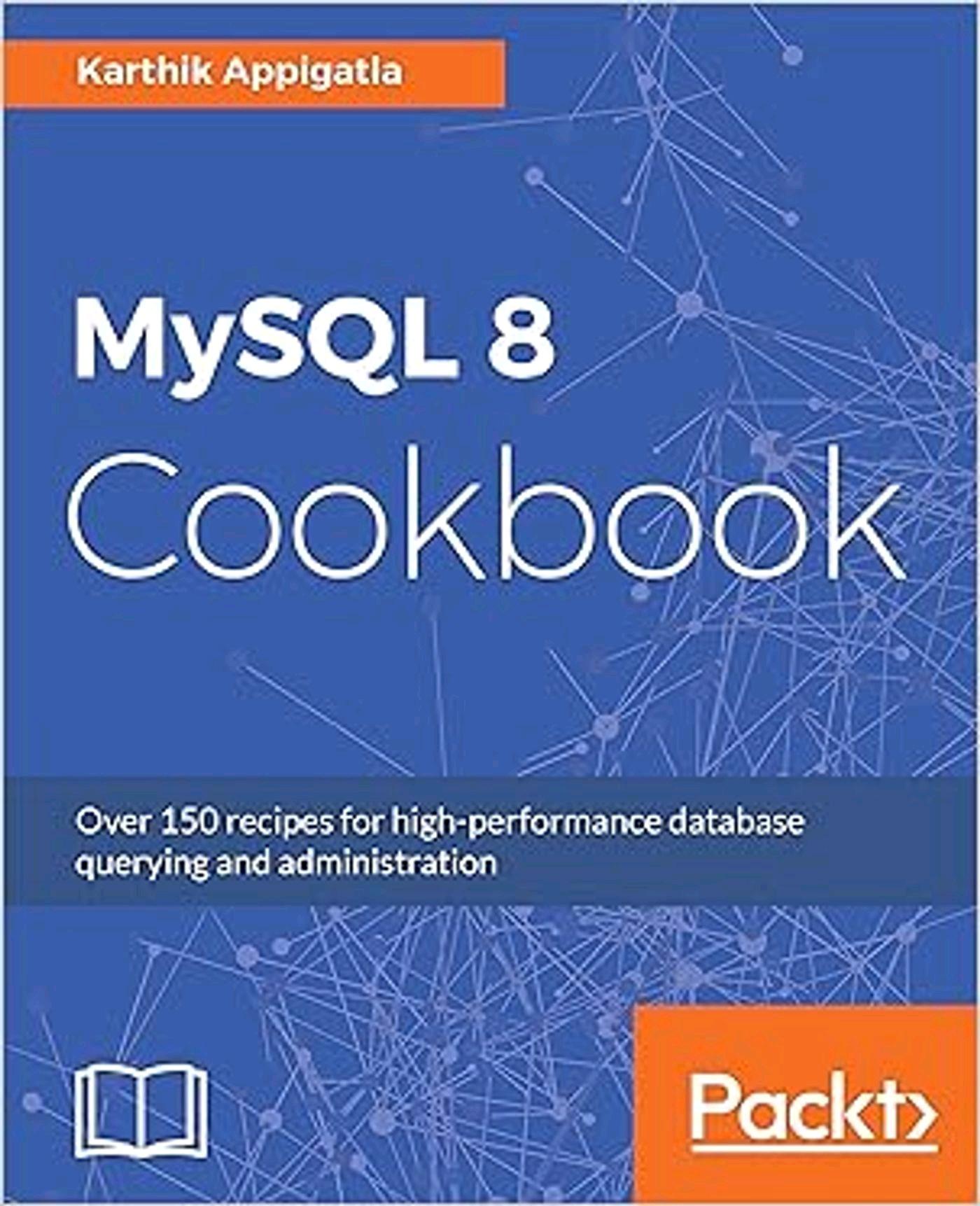 Ebook Version MySQL 8 Cookbook: Over 150 recipes for high-performance database querying and ...