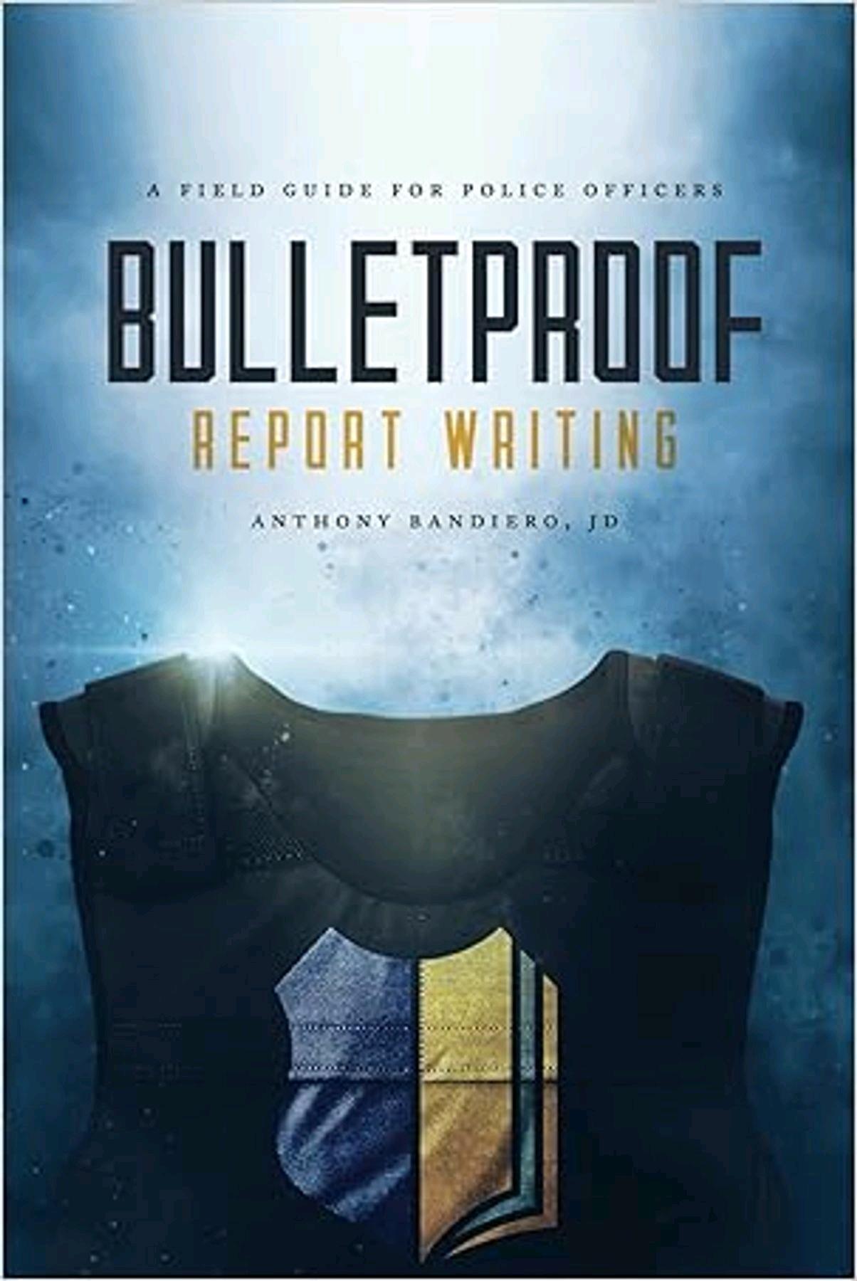 PDF Bulletproof Report Writing: A Field Guide for Law Enforcement ...